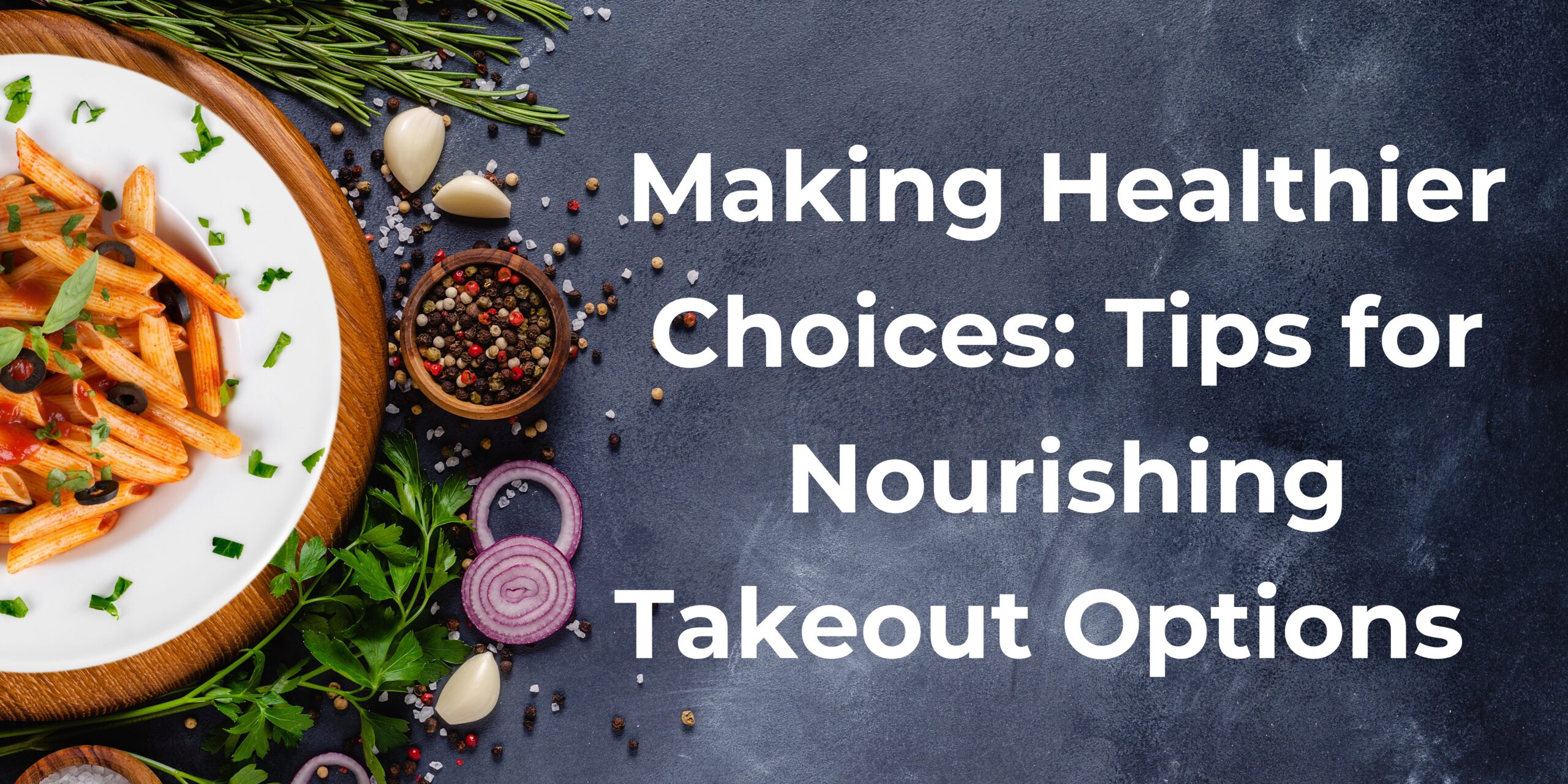 Making Healthier Choices: Tips for Nourishing Takeout Options - HEAL United